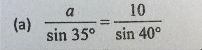 Solved (a) a 10 sin 35° sin 40° 11 | Chegg.com