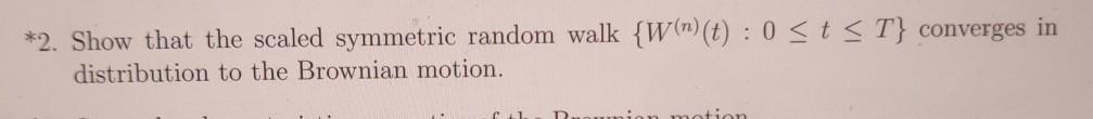 Solved *2. Show that the scaled symmetric random walk | Chegg.com