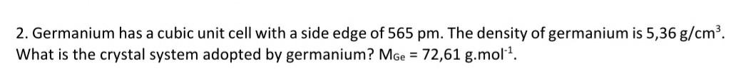 Solved 2. Germanium has a cubic unit cell with a side edge | Chegg.com