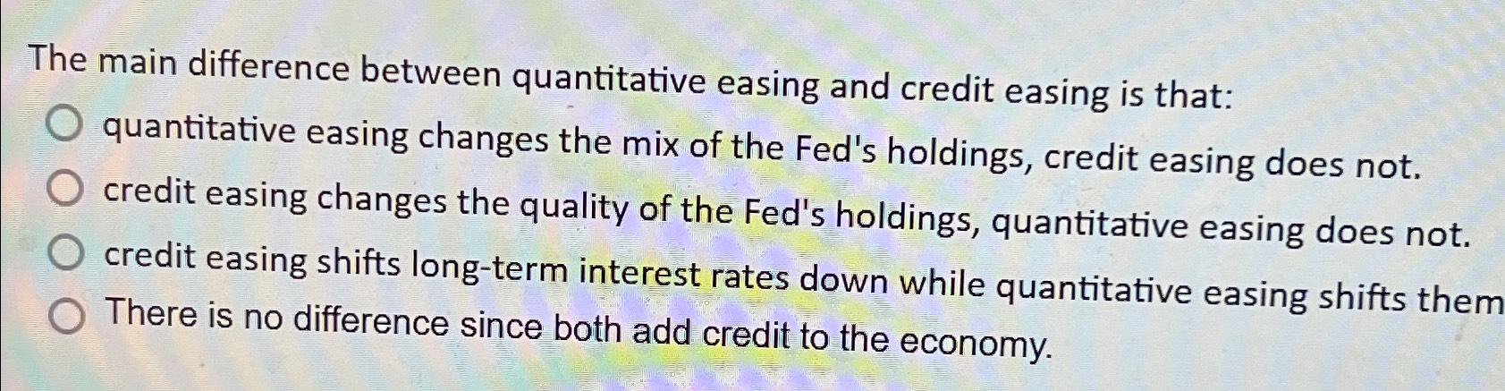 Solved The main difference between quantitative easing and | Chegg.com