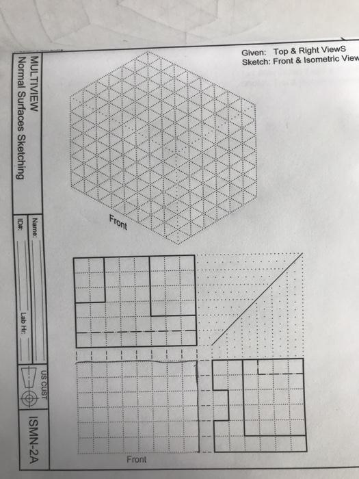 Solved Given: Top & Right Views Sketch: Front & Isometric | Chegg.com