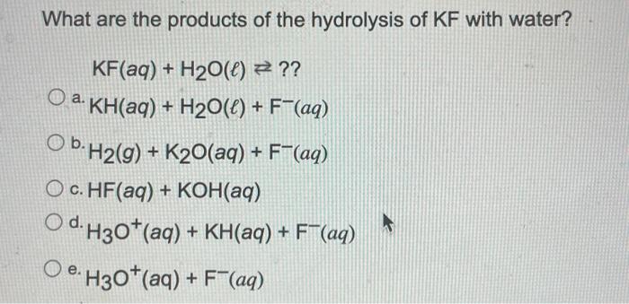 Solved What are the products of the hydrolysis of KF with | Chegg.com