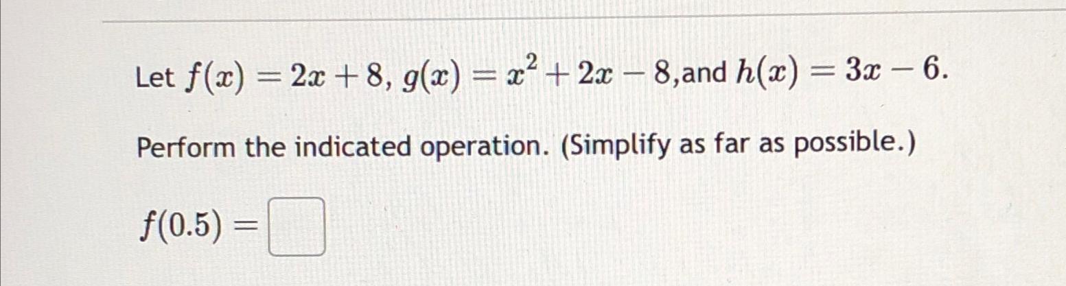 Solved Let f(x)=2x+8,g(x)=x2+2x-8, ﻿and h(x)=3x-6.Perform | Chegg.com