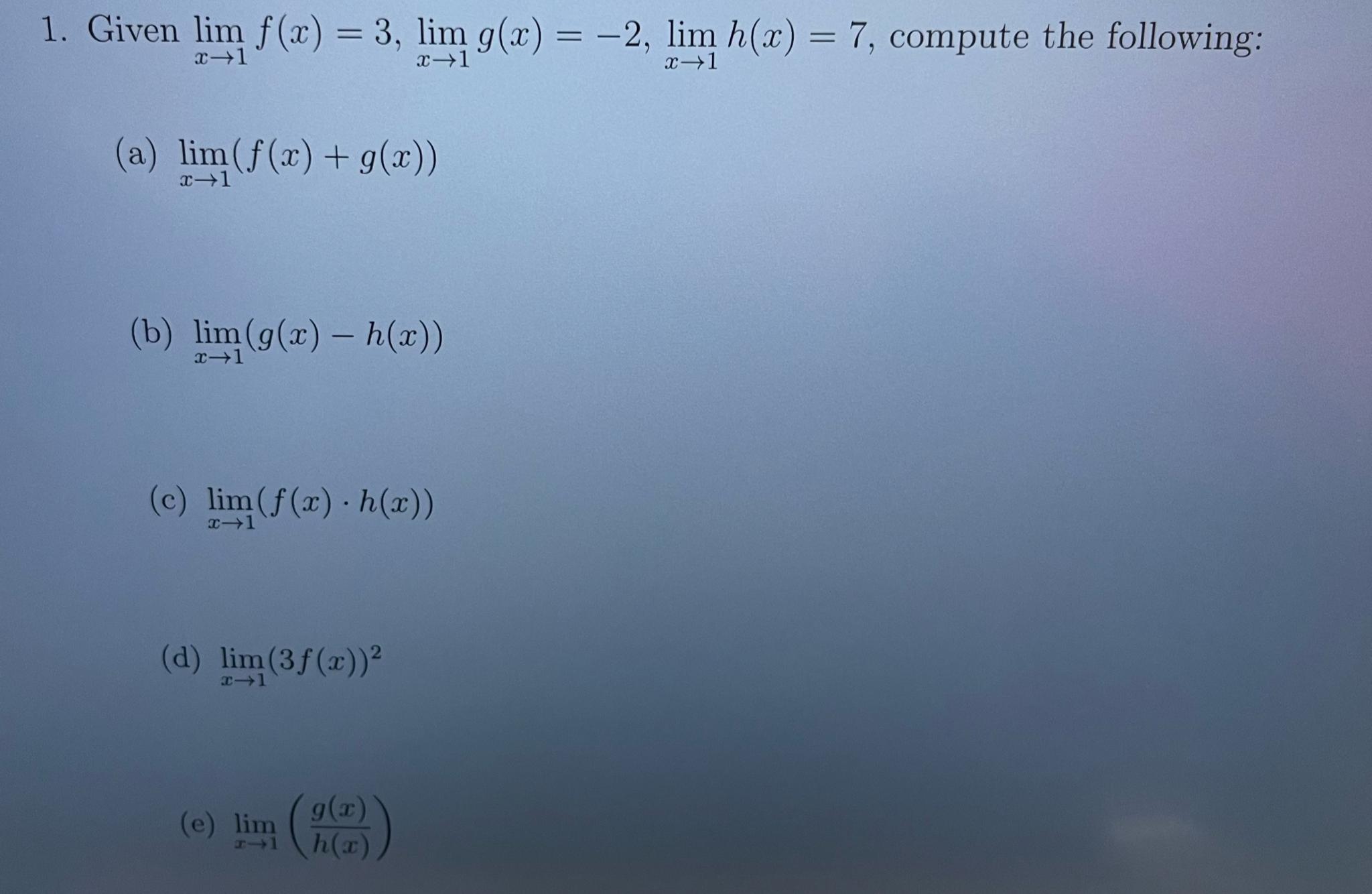 Solved Given limx→1f(x)=3,limx→1g(x)=-2,limx→1h(x)=7, | Chegg.com