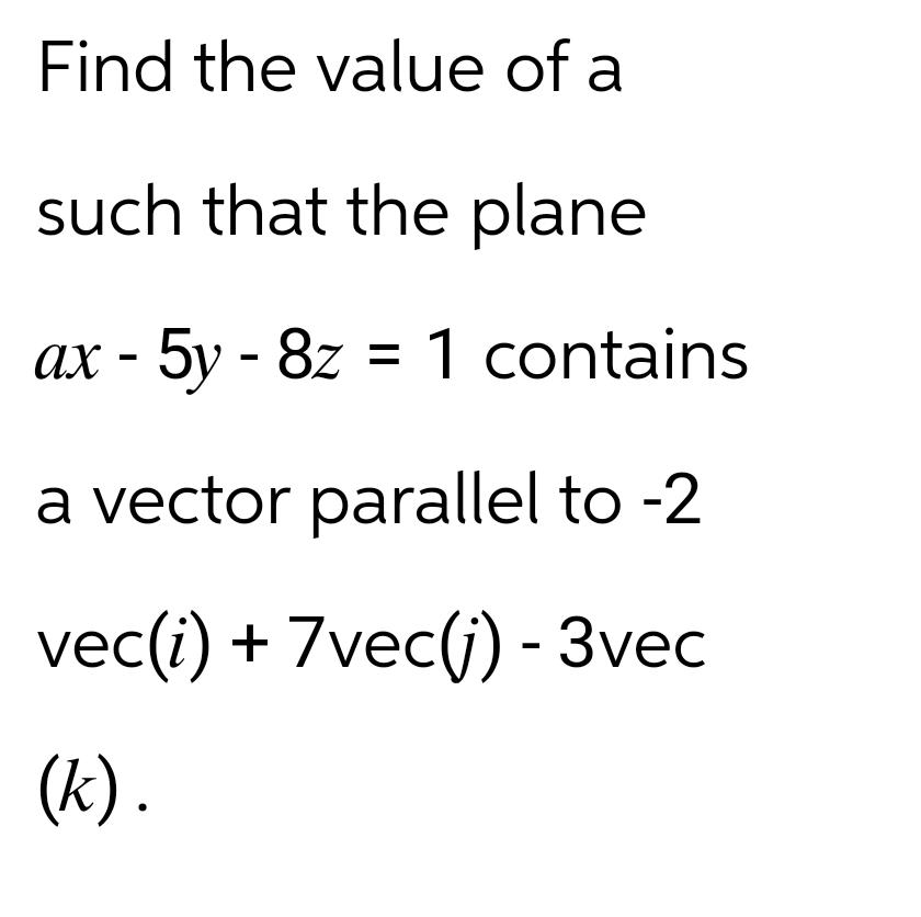 Solved Find the value of a such that the plane ax-5y-8z=1 | Chegg.com