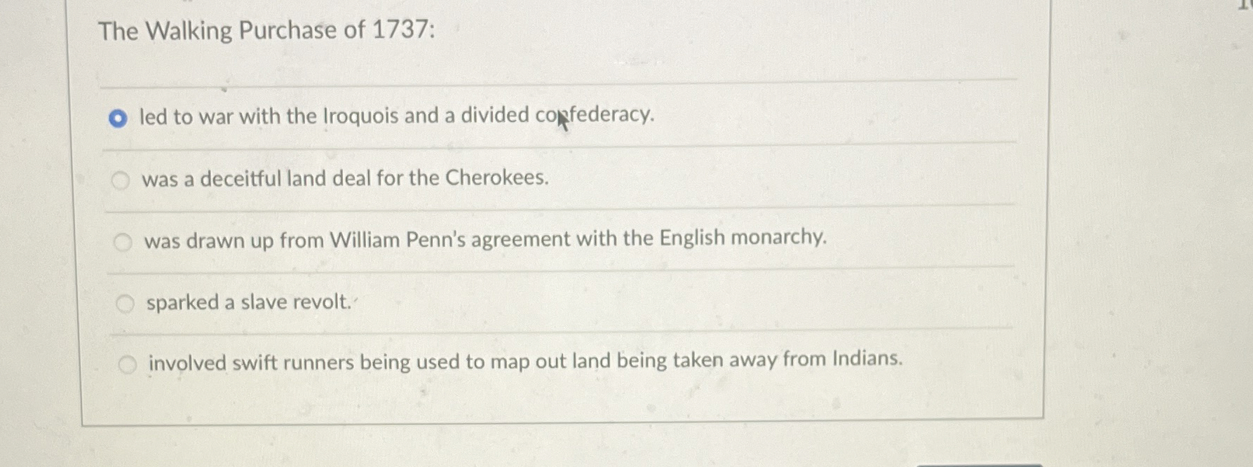 Solved The Walking Purchase of 1737 ﻿:q,led to war with the | Chegg.com