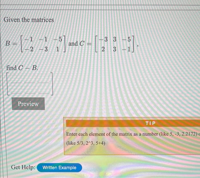 Solved Given the matrices B= -1 -1 -5 2 -3 1 and C= 3 3-5 2 | Chegg.com