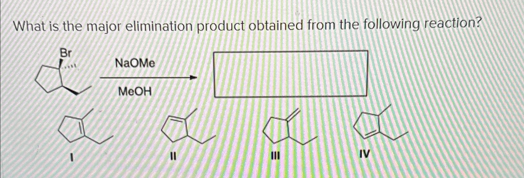 Solved What is the major elimination product obtained from | Chegg.com