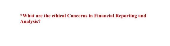 *What are the ethical Concerns in Financial Reporting | Chegg.com