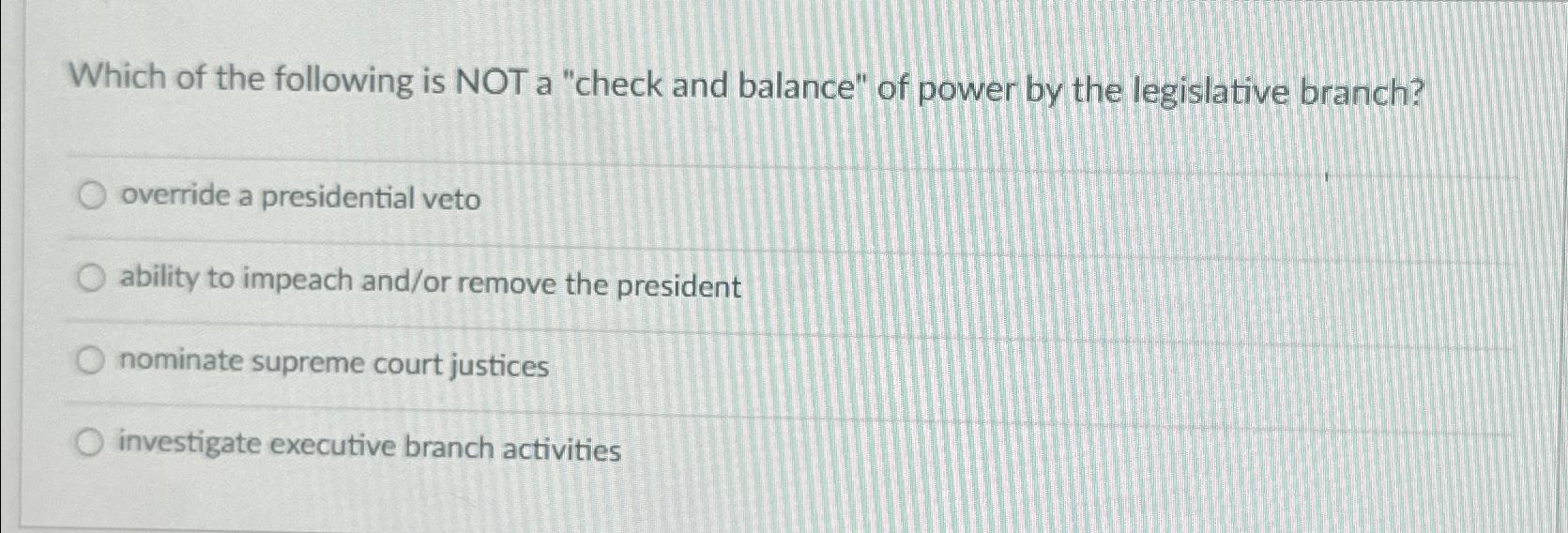 Solved Which of the following is NOT a "check and balance" | Chegg.com