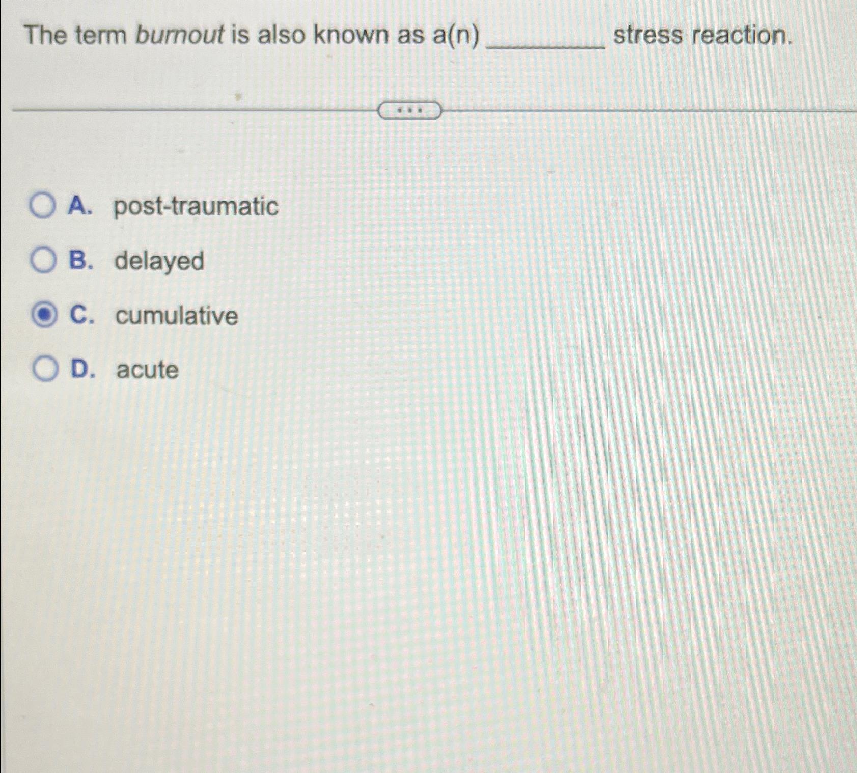 Solved The term burnout is also known as a(n) ﻿stress | Chegg.com