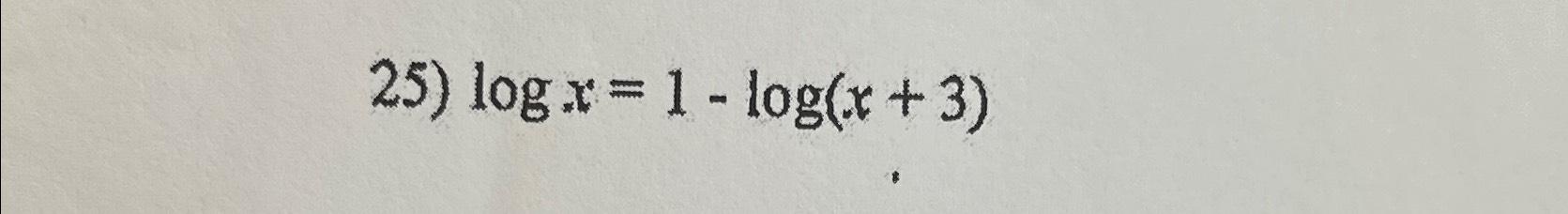 Solved logx=1-log(x+3)Solve the equation | Chegg.com