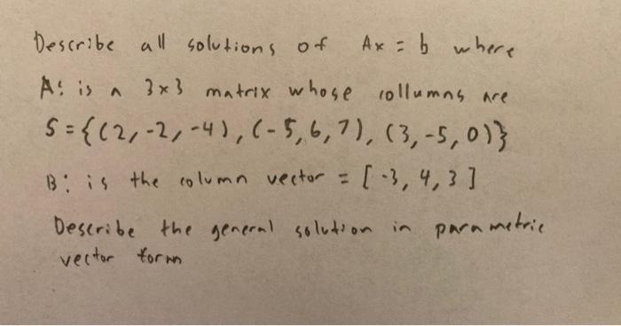 Solved Describe all solutions of Ax=b where Ai is a 3x3 | Chegg.com