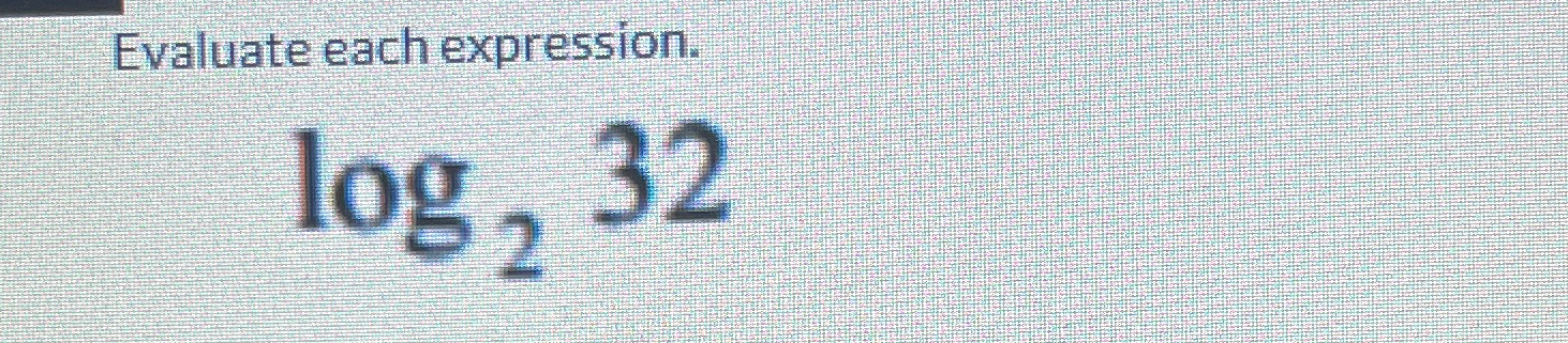 Solved Evaluate each expression.log232 | Chegg.com