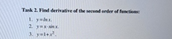 Solved Task 2. ﻿Find derivative of the second order of | Chegg.com