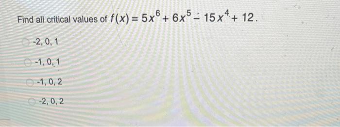 Solved Find all critical values of f(x)=5x6+6x5−15x4+12. | Chegg.com