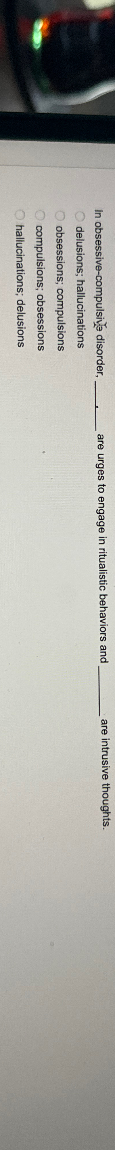 Solved In obsessive-compulsivide disorder, ﻿are urges to | Chegg.com