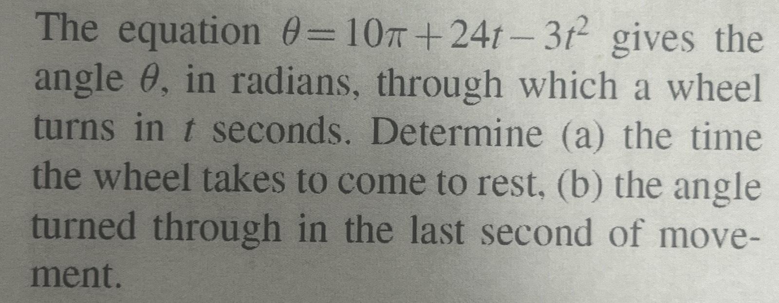 Solved The equation θ=10π+24t-3t2 ﻿gives the angle θ, ﻿in | Chegg.com
