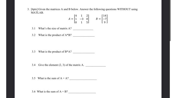 Solved 3. [6pts] Given the matrices A and B below. Answer | Chegg.com
