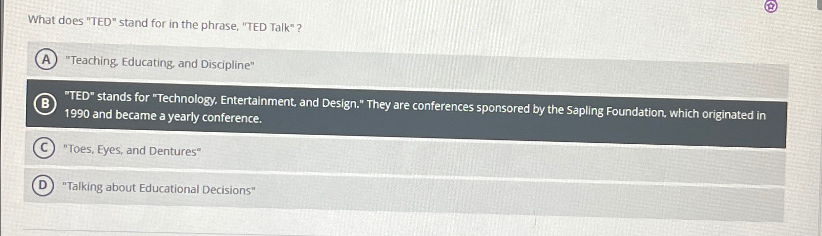 Solved What does "TED" stand for in the phrase, "TED Talk" | Chegg.com