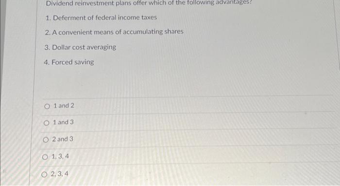 Solved Dividend reinvestment plans offer which of the | Chegg.com