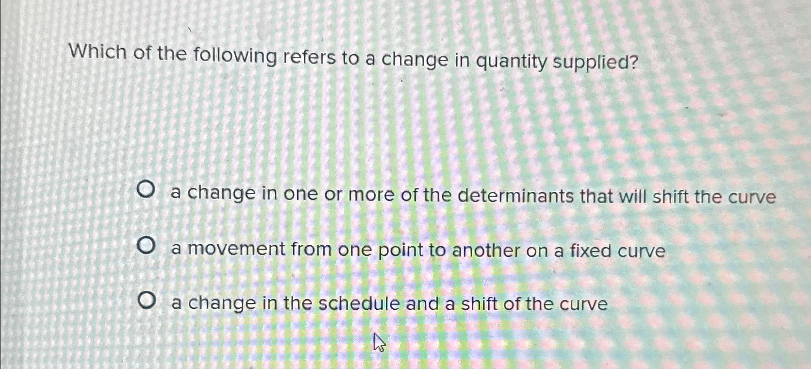 Solved Which of the following refers to a change in quantity | Chegg.com