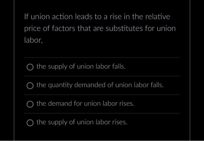 Solved If union action leads to a rise in the relative price | Chegg.com
