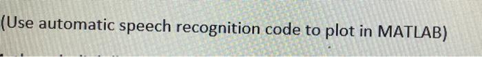 (Use automatic speech recognition code to plot in | Chegg.com