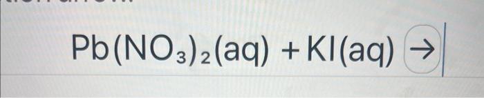 Solved Pb(NO3)2(aq)+KI(aq)→ | Chegg.com