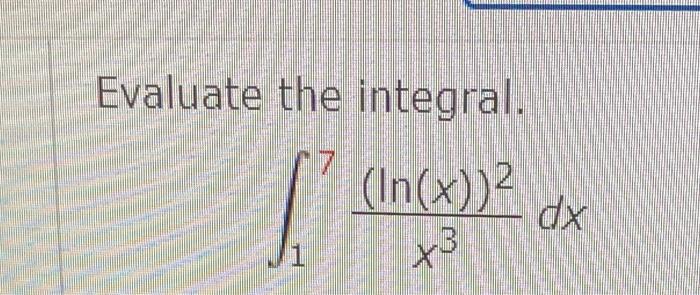 Solved Evaluate the integral. ∫17x3(ln(x))2dx | Chegg.com