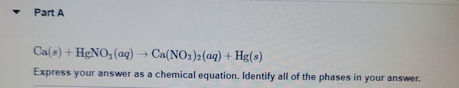 Solved Part ACa(s)+HgNO3(aq)→Ca(NO3)2(aq)+Hg(s)Express your | Chegg.com