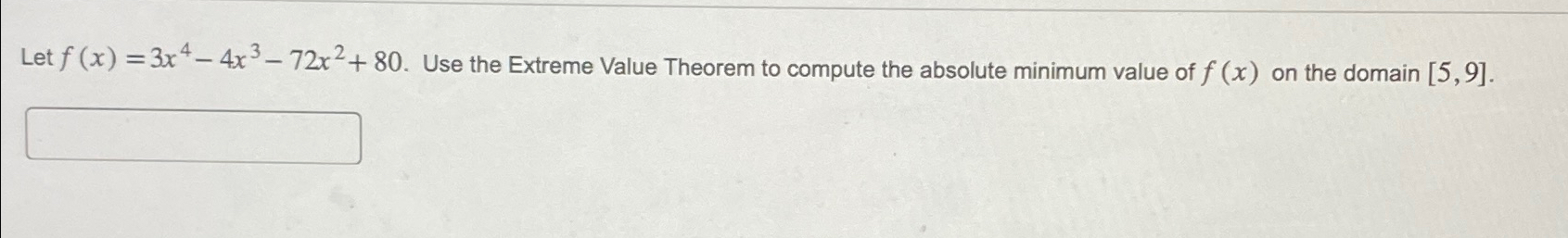 Solved Let f(x)=3x4-4x3-72x2+80. ﻿Use the Extreme Value | Chegg.com