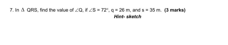 Solved 7. In QRS, find the value of ∠Q, if ∠S=72∘,q=26 m, | Chegg.com