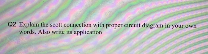 Solved Q2 Explain the scott connection with proper circuit | Chegg.com