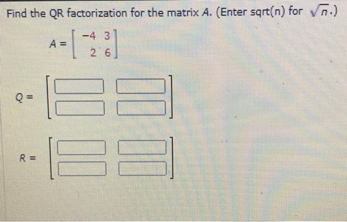 Solved Find the QR factorization for the matrix A. (Enter | Chegg.com
