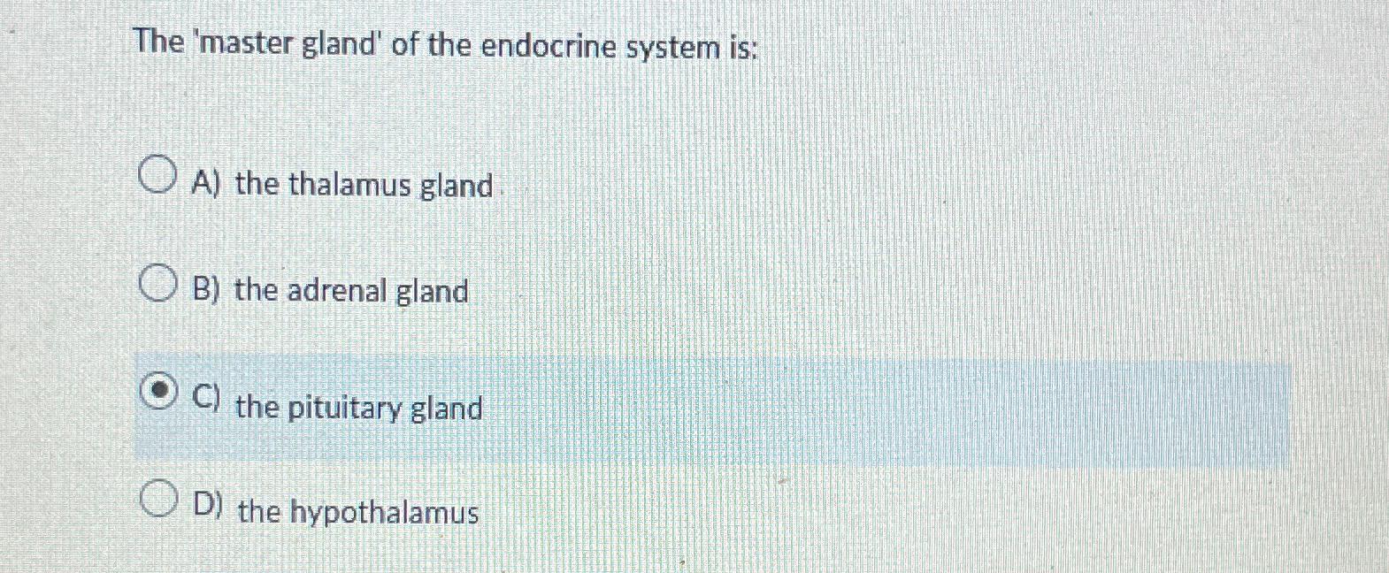 Solved The 'master gland' of the endocrine system is:A) ﻿the | Chegg.com