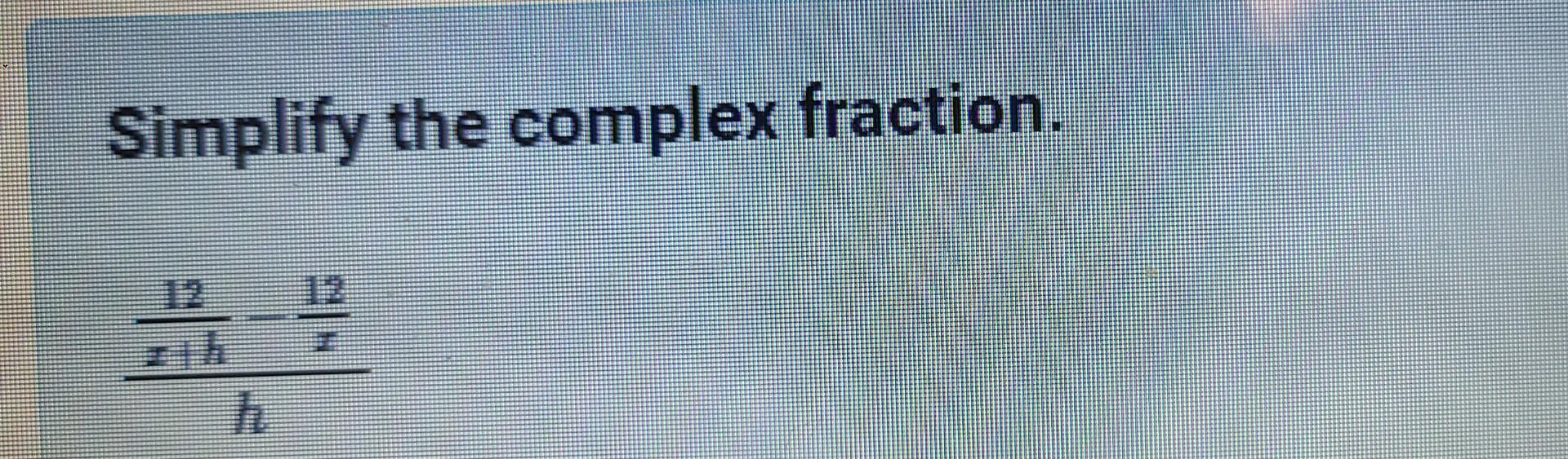 Solved Simplify the complex fraction. | Chegg.com