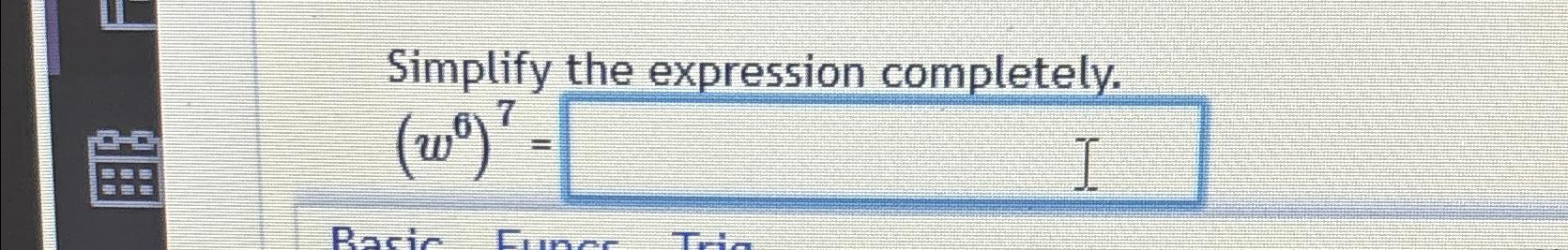 Solved Simplify the expression completely.(w6)7= | Chegg.com