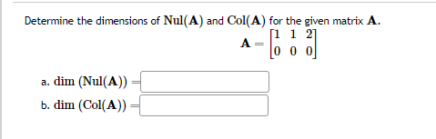 Solved Determine the dimensions of Νl(A) ﻿and Col(A) ﻿for | Chegg.com