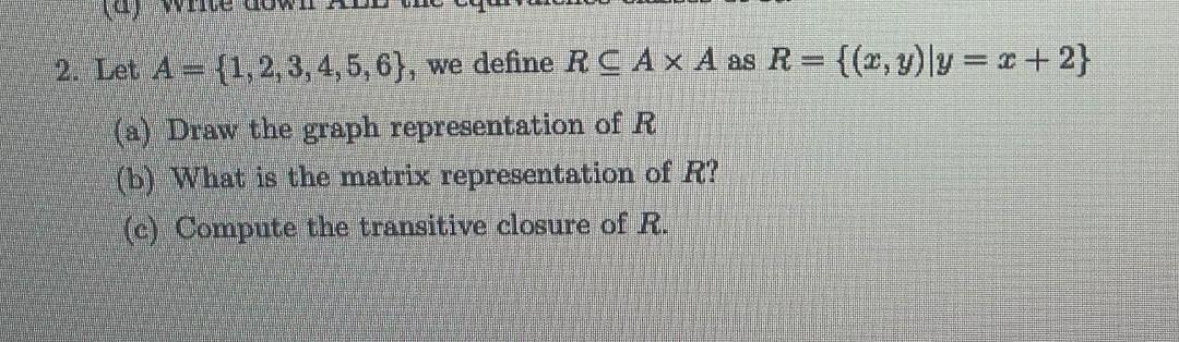 Solved 2. Let \\( A=\\{1,2,3,4,5,6\\} \\), we define \\( R | Chegg.com