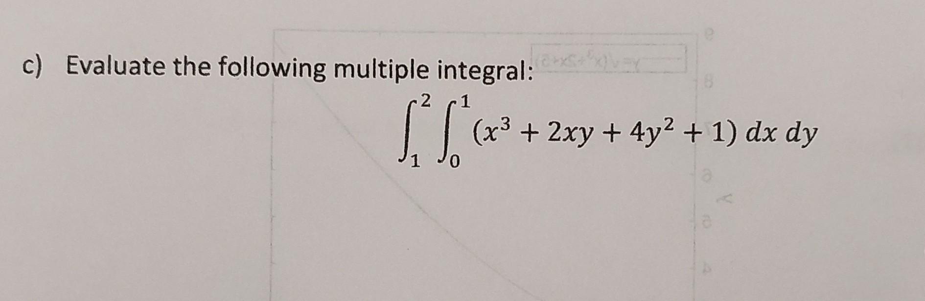 Solved c) Evaluate the following multiple integral: \\[ | Chegg.com