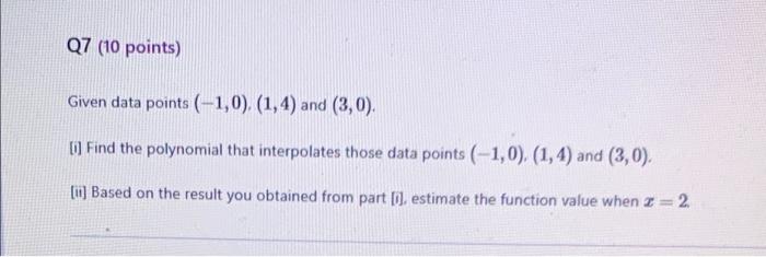 Solved Q7 (10 points) Given data points (-1,0), (1,4) and | Chegg.com