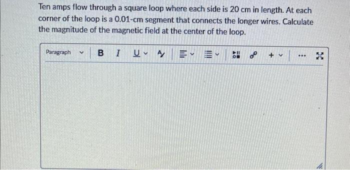 Solved Ten amps flow through a square loop where each side | Chegg.com