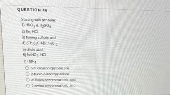 Solved QUESTION 46 Starting with benzene 1) HNO3 & H2SO4 2) | Chegg.com
