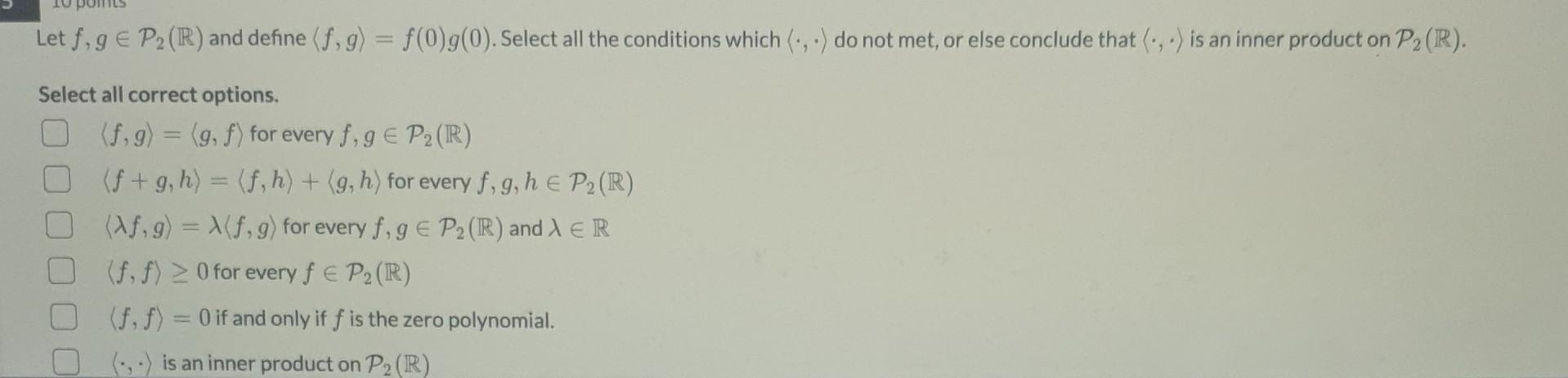 Solved Let f,g∈P2(R) and define f,g =f(0)g(0). Select all | Chegg.com