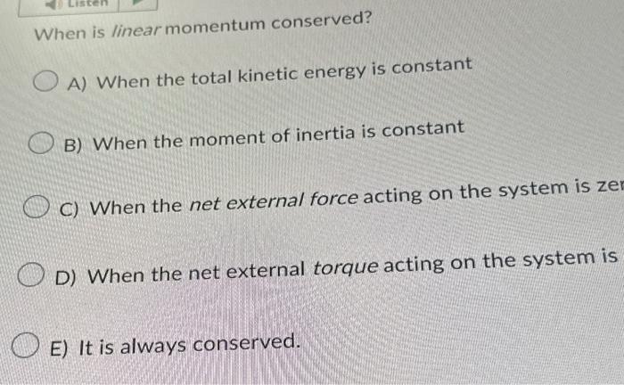 Solved Listen When is linear momentum conserved? OA) When | Chegg.com