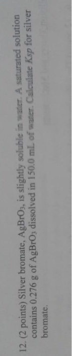Solved 12. (2 points) Silver bromate, AgBros, is slightly | Chegg.com