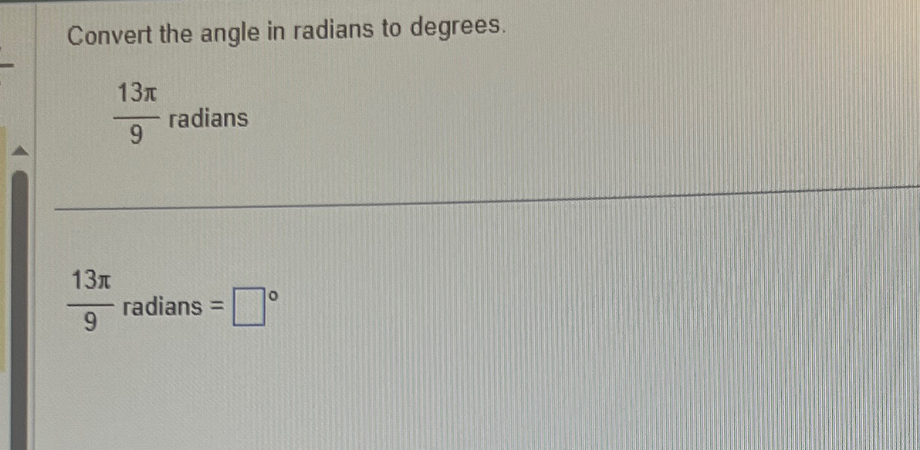 Solved Convert the angle in radians to degrees.13π9 ﻿radians | Chegg.com