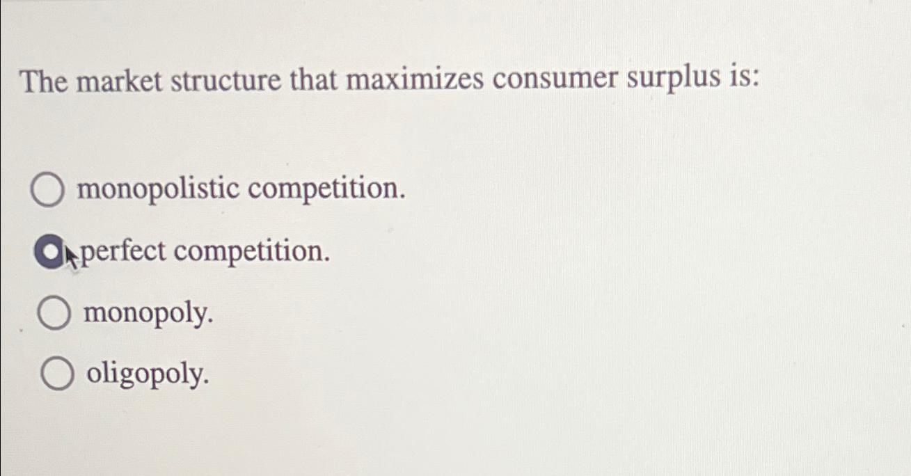 Solved The market structure that maximizes consumer surplus | Chegg.com