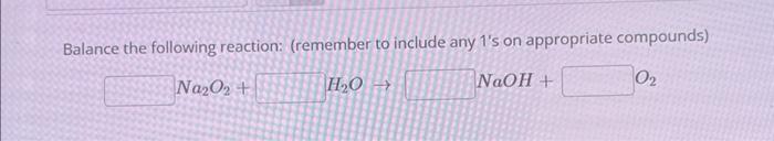 Solved Na2O2+H2O→NaOH+O2 | Chegg.com